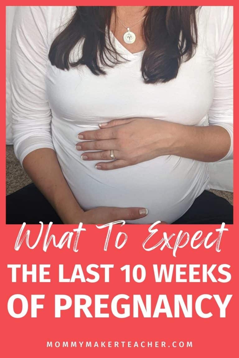 What To Expect In The Last 10 Weeks Of Pregnancy - Mommy Maker Teacher
