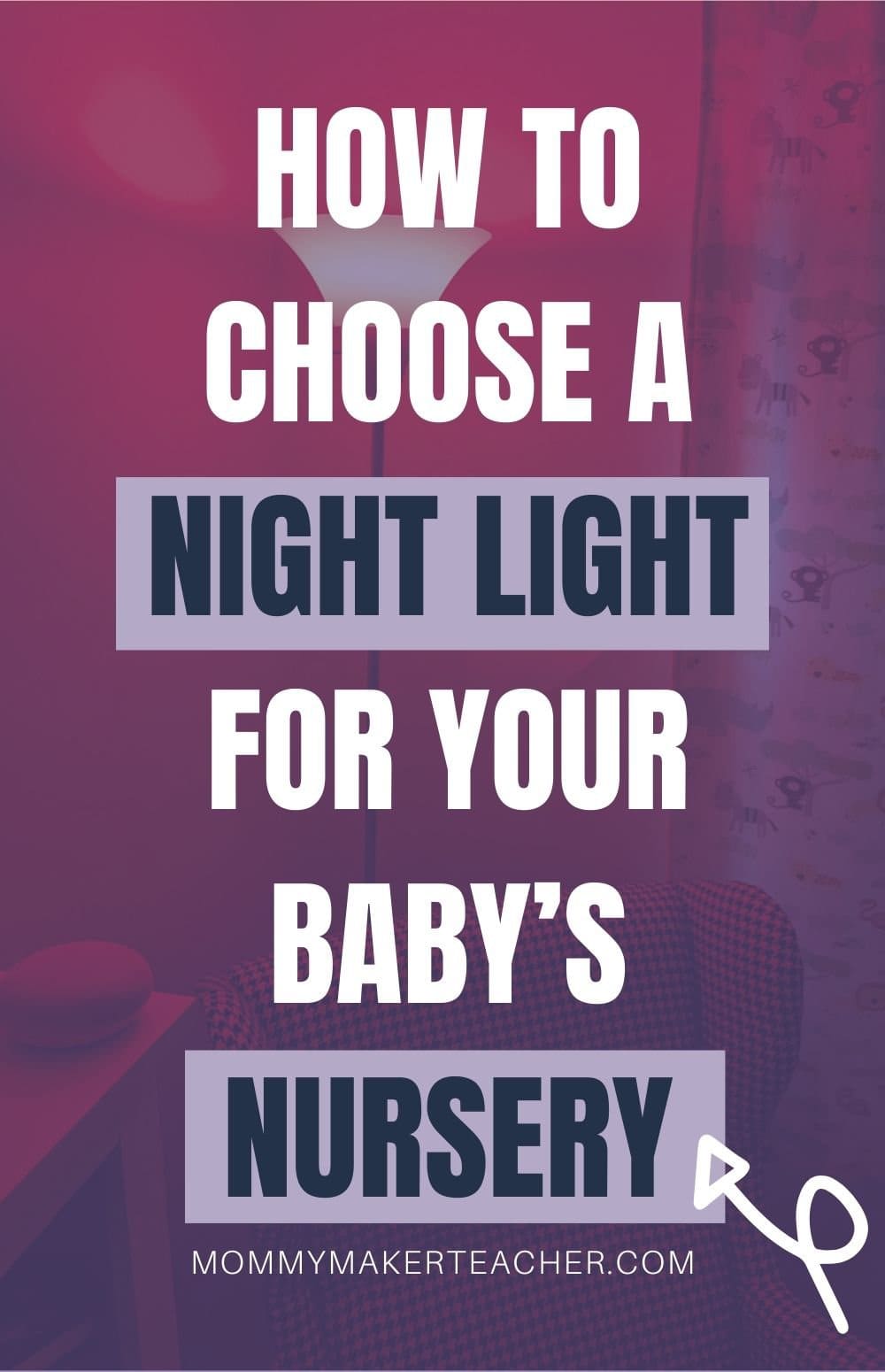 How To Choose The Best Light Bulb For Your Nursery - Mommy Maker Teacher